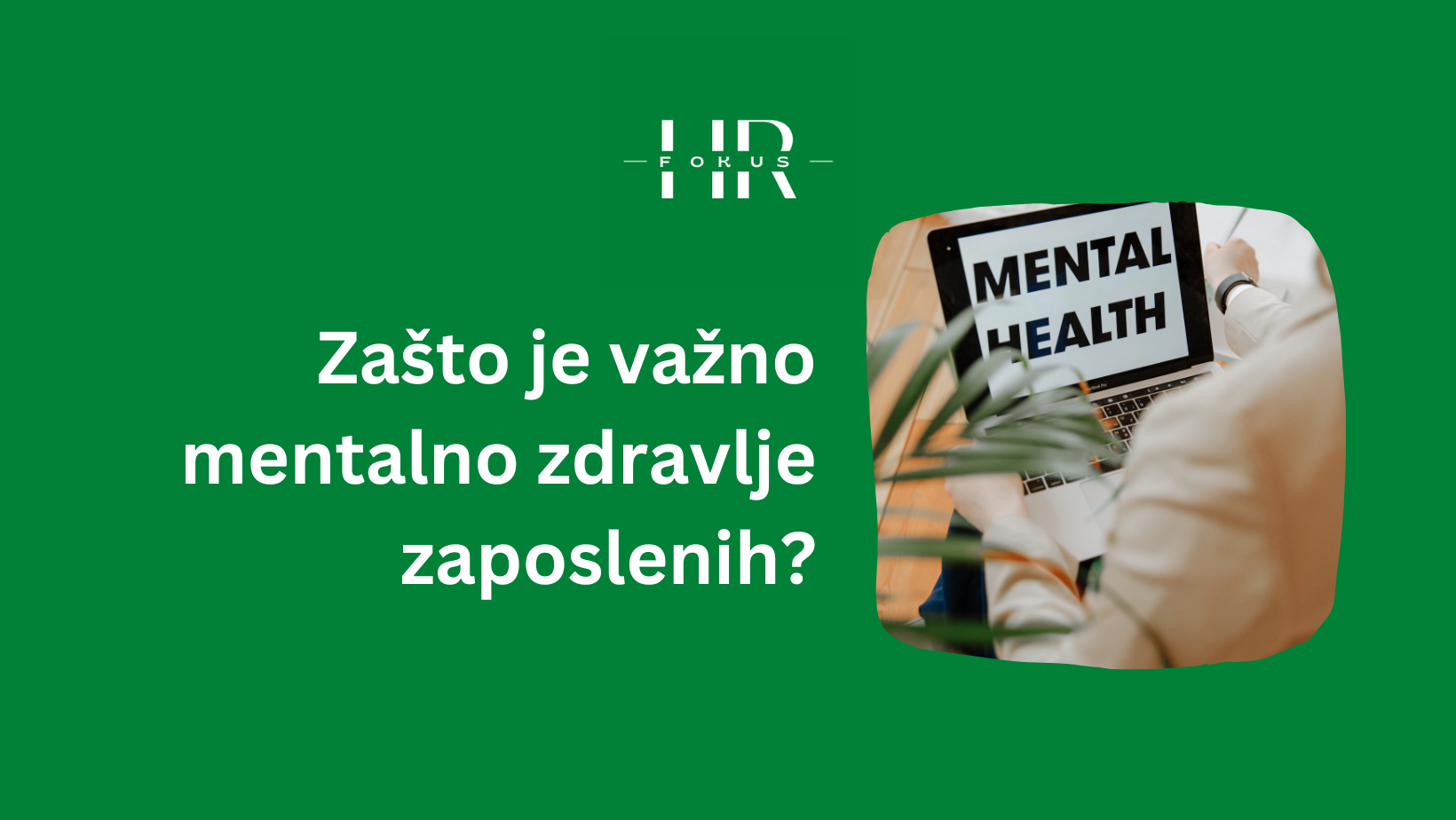 Zašto je važno mentalno zdravlje zaposlenih? - HR fokus - blog